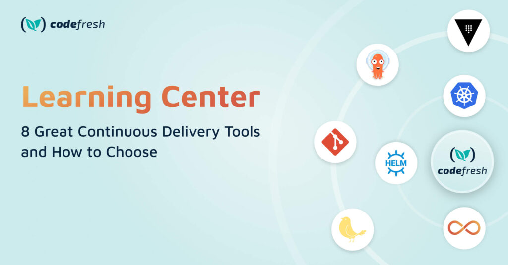 9 Great Continuous Delivery Tools and How to Choose | Codefresh